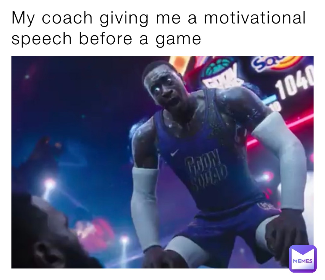 My coach giving me a motivational speech before a game | @A_Slice_of ...