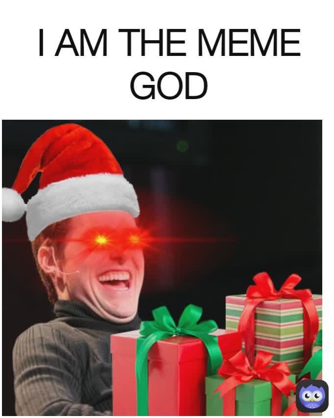 HE SPEAKS WISDOM... He Who Controls Memes Controls The Universe He Who ...