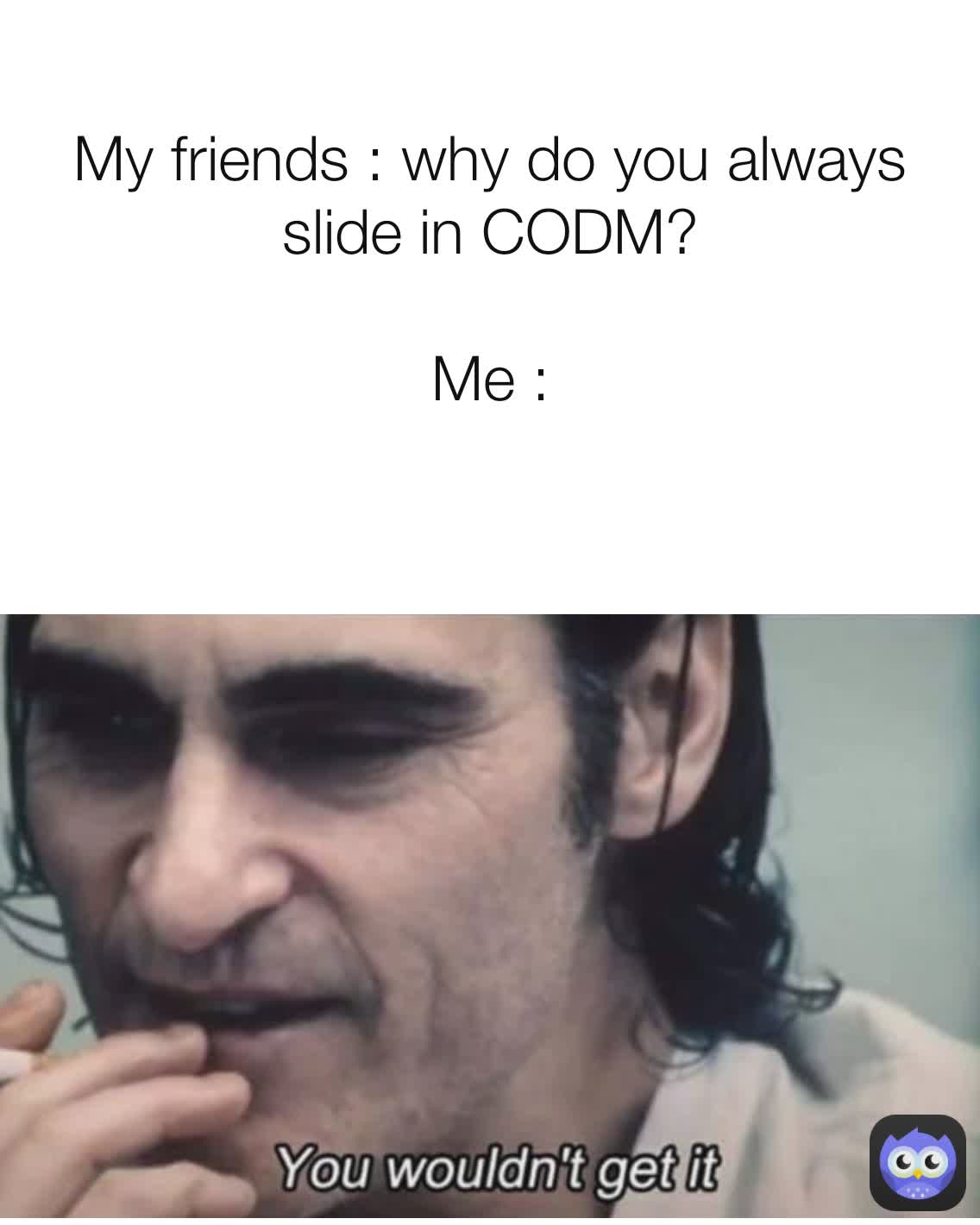 My friends : why do you always slide in CODM? Me : | @CoD4life | Memes