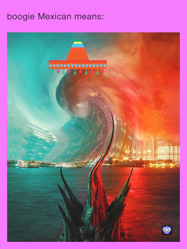 boogie Mexican means: | @kieranmeme7 | Memes