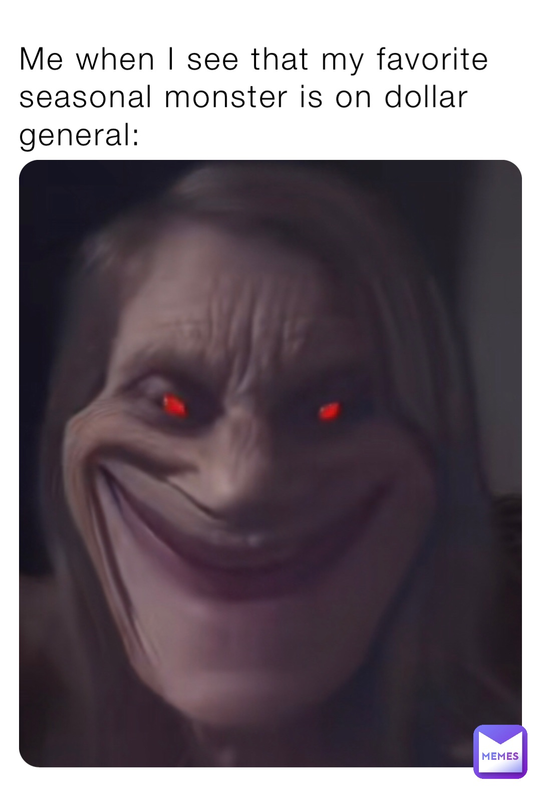 Me when I see that my favorite seasonal monster is on dollar general ...