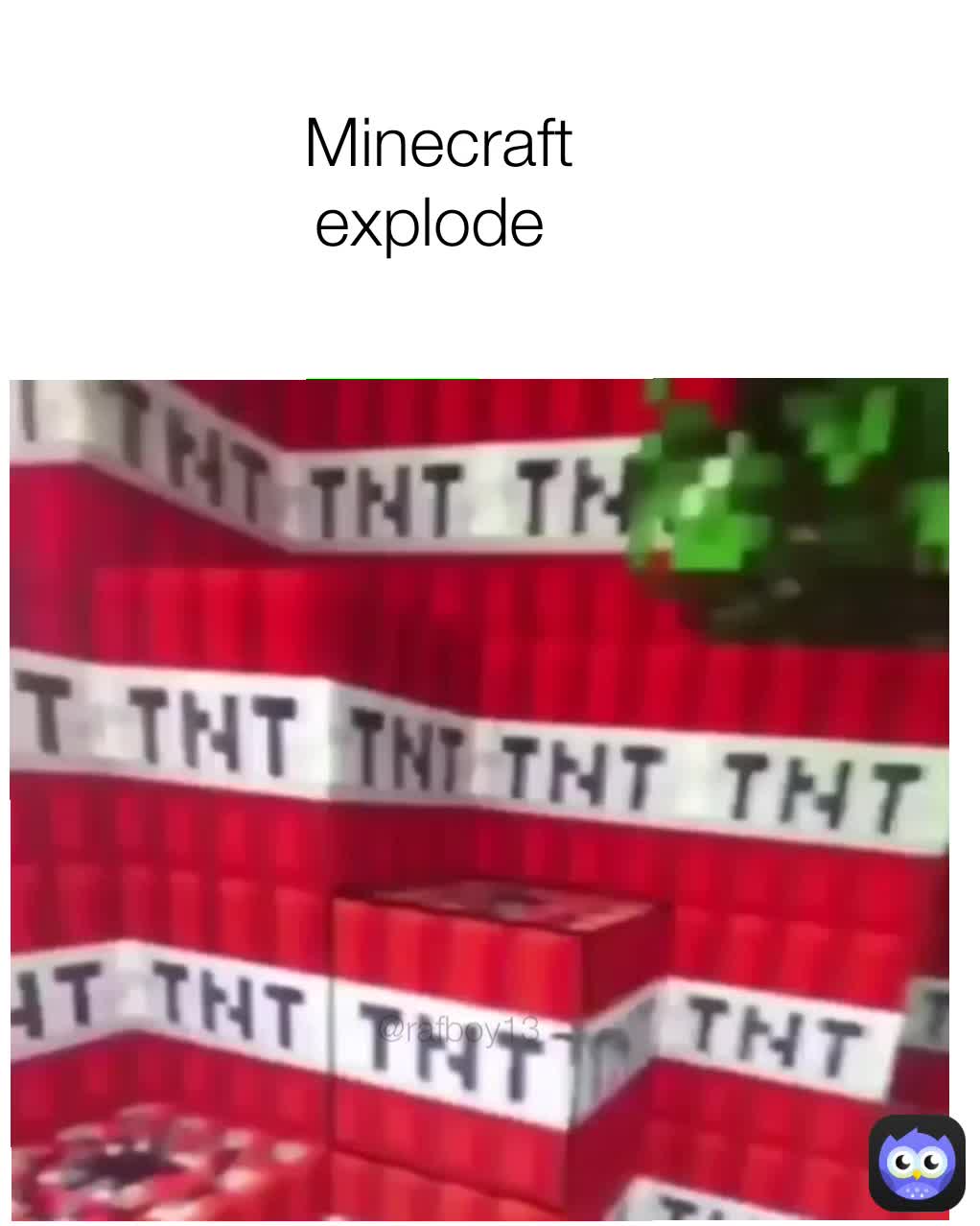 Minecraft explode @rafboy13 | @imTheRealShrek | Memes