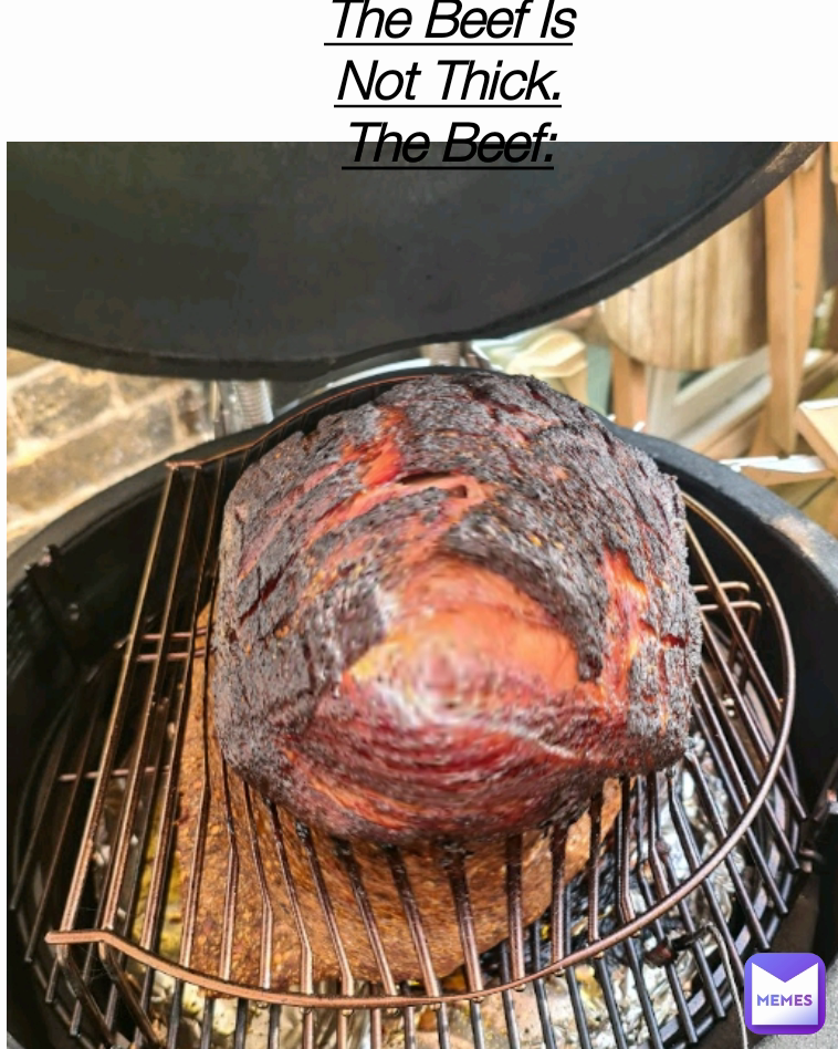 The Beef is not that thick. The beef: The Beef Is Not Thick. The Beef ...