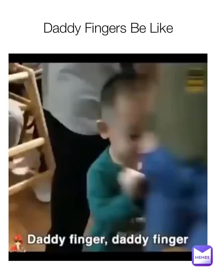 Daddy Fingers Be Like | @XX_MemeRB_XX | Memes
