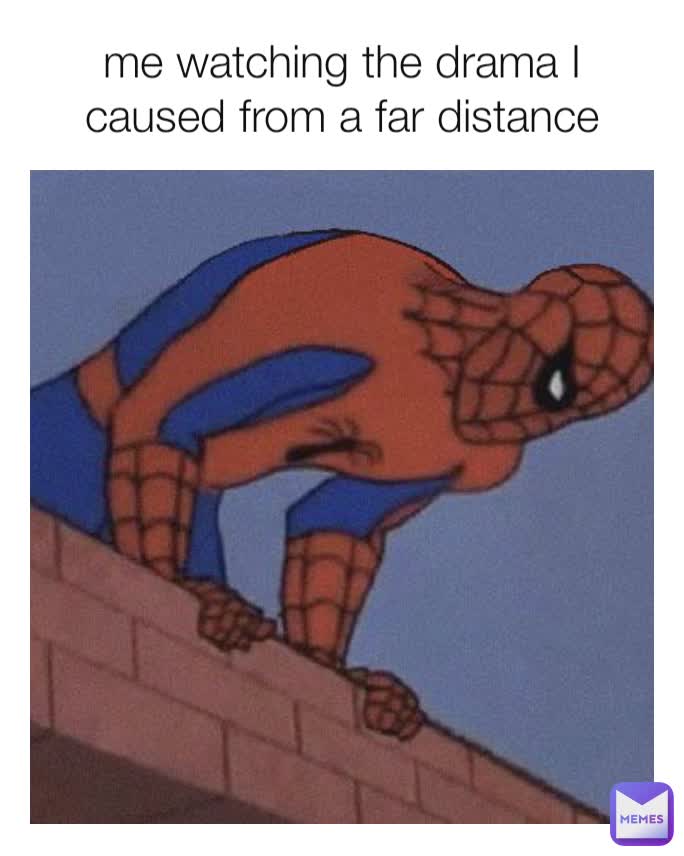 me watching the drama I caused from a far distance | @Bodella | Memes