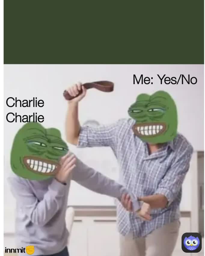 Me: Yes/No innmit Me: Yes/No Charlie Charlie | @inyeneumanah2019 | Memes