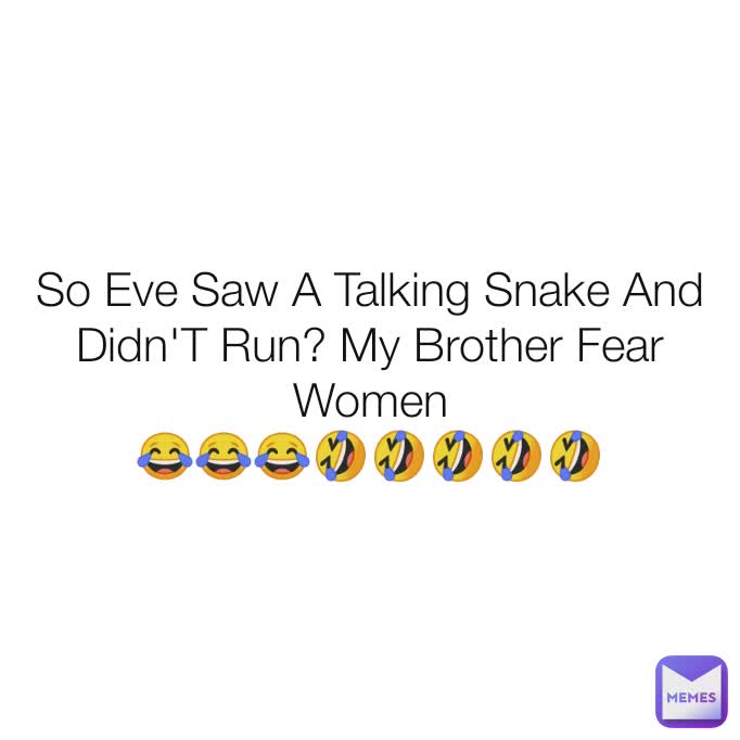 So Eve Saw A Talking Snake And Didn'T Run? My Brother Fear Women 😂😂😂🤣🤣🤣 ...