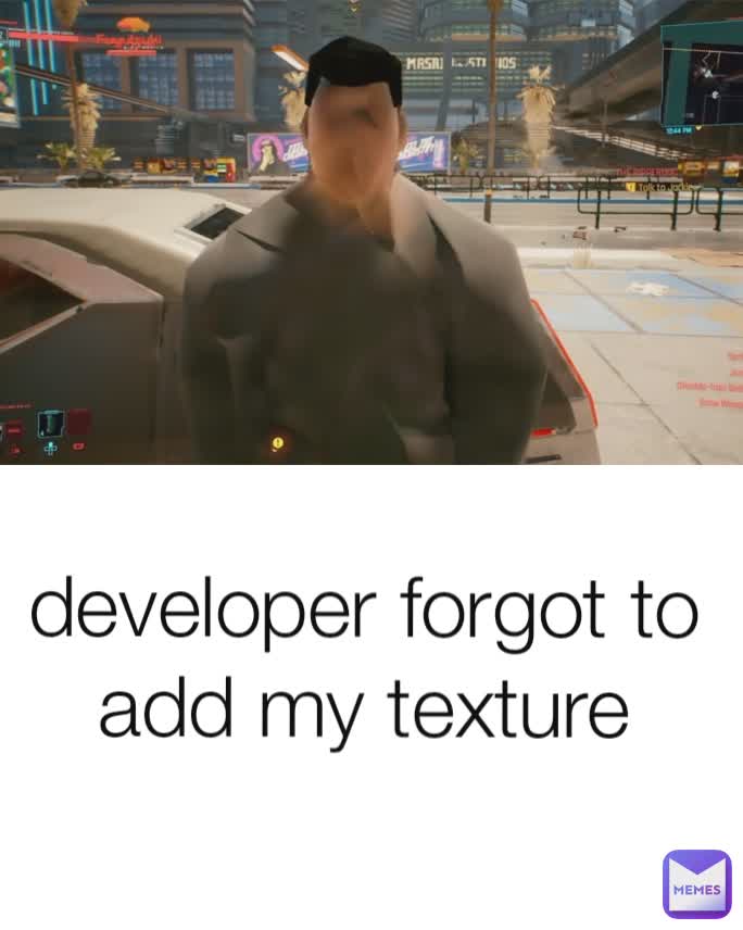 developer forgot to add my texture | @future_man | Memes