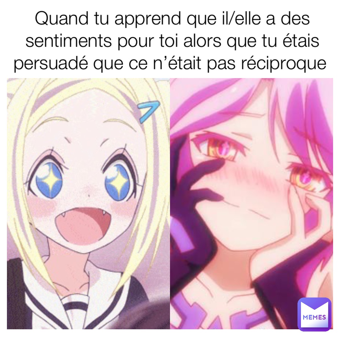 Quand tu apprend que il/elle a des sentiments pour toi alors que tu ...