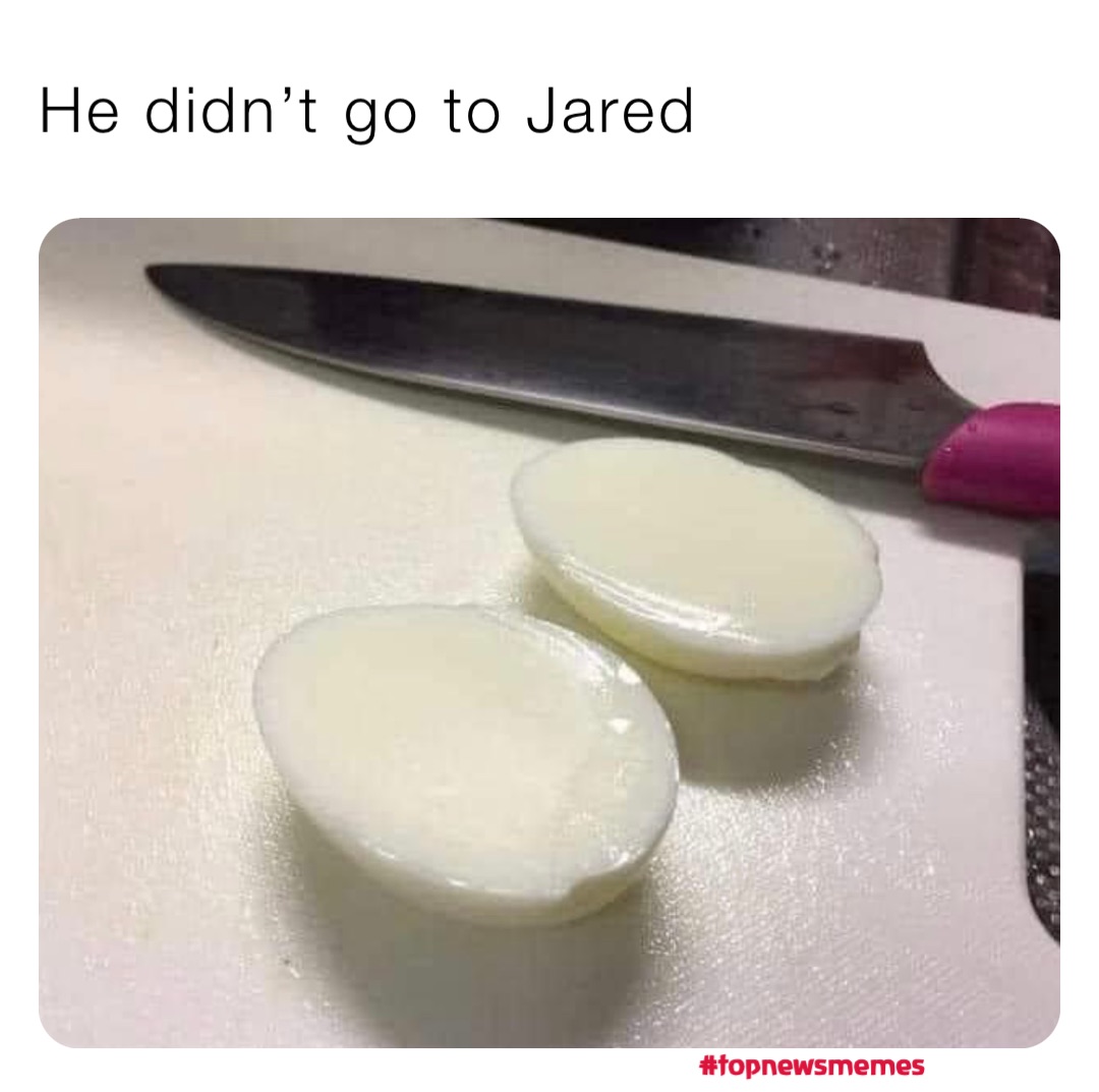 He didn’t go to Jared | @Topnewsmemes | Memes