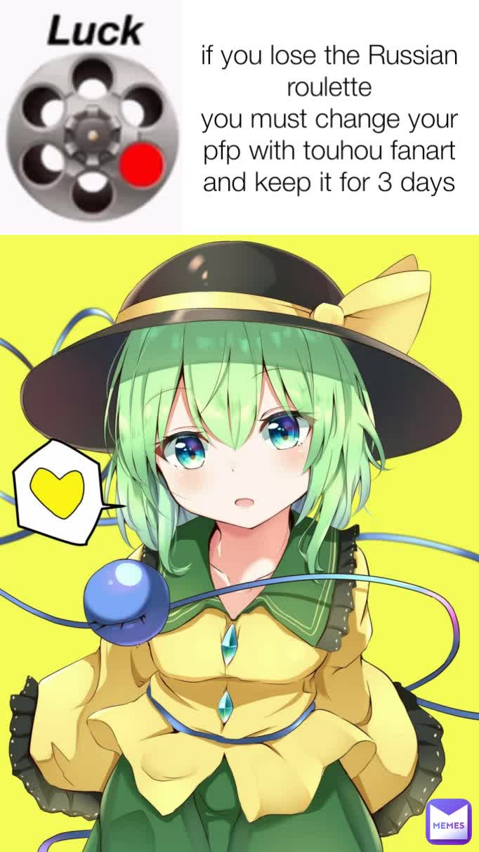 if you lose the Russian roulette you must change your pfp with touhou ...