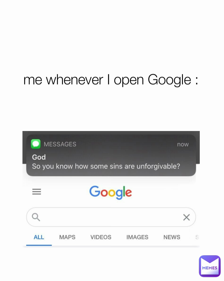 me whenever I open Google : | @Muslim_spdy_girl_69_69 | Memes