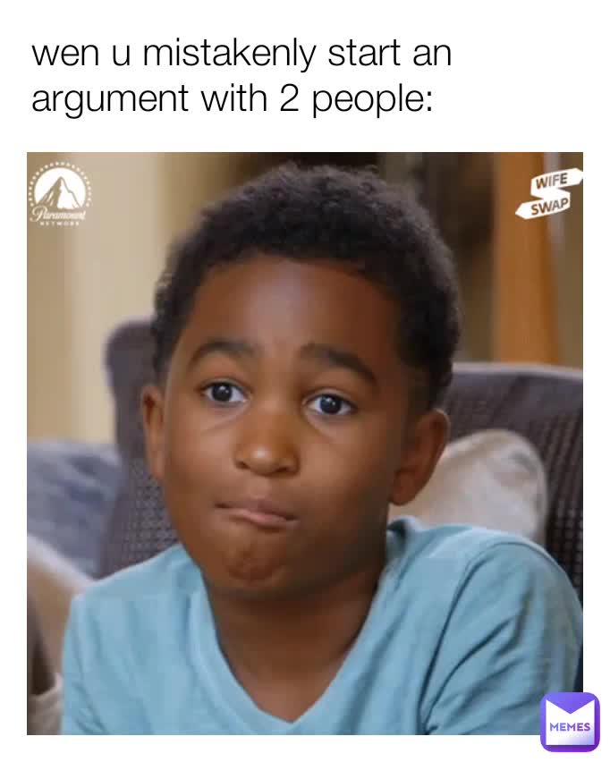 wen u mistakenly start an argument with 2 people: | @Heymhordhi | Memes