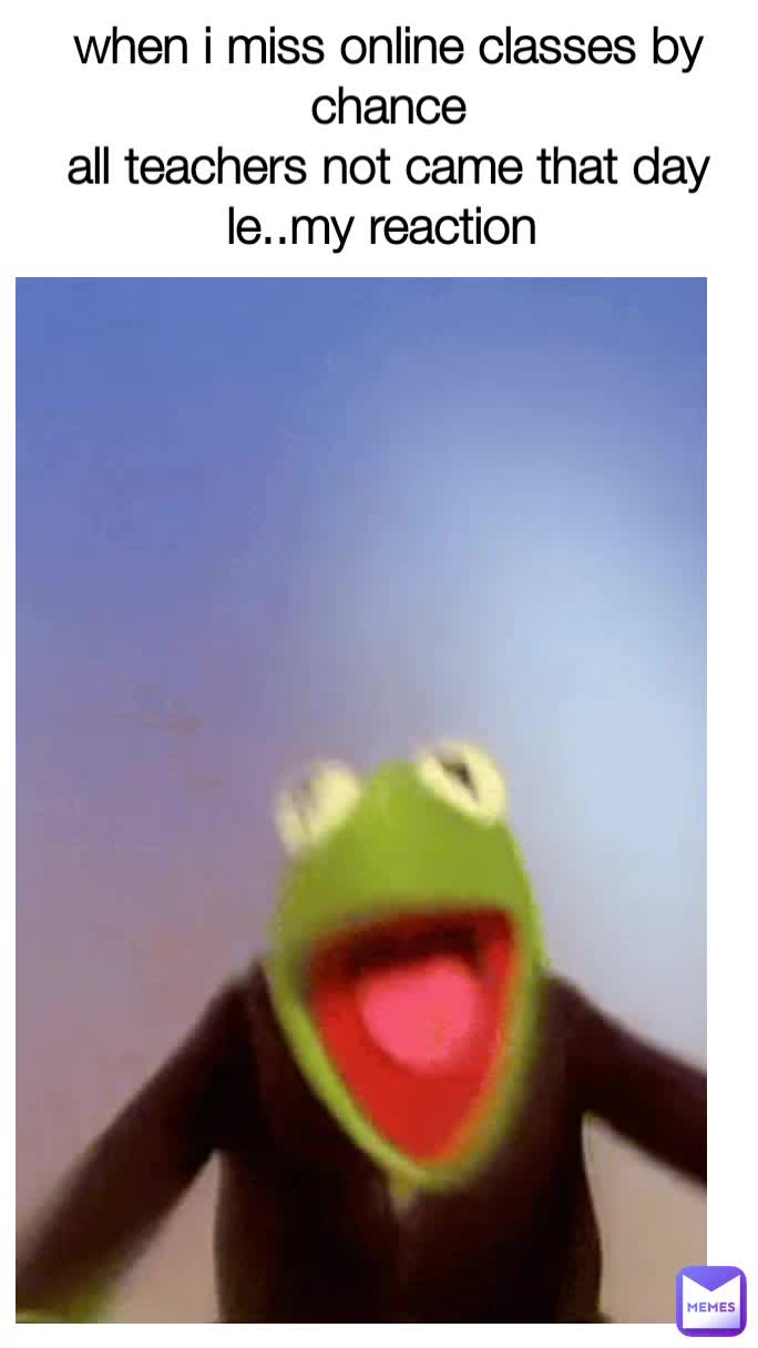 when i miss online classes by chance all teachers not came that day le ...