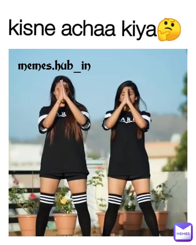 kisne achaa kiya🤔 memes.hub_in memes.hub_in | @memes.hub_in | Memes