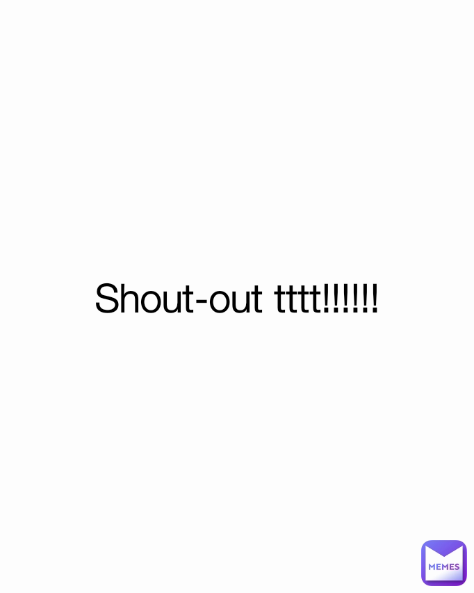 Shout-out tttt!!!!!! | @MissMaam | Memes