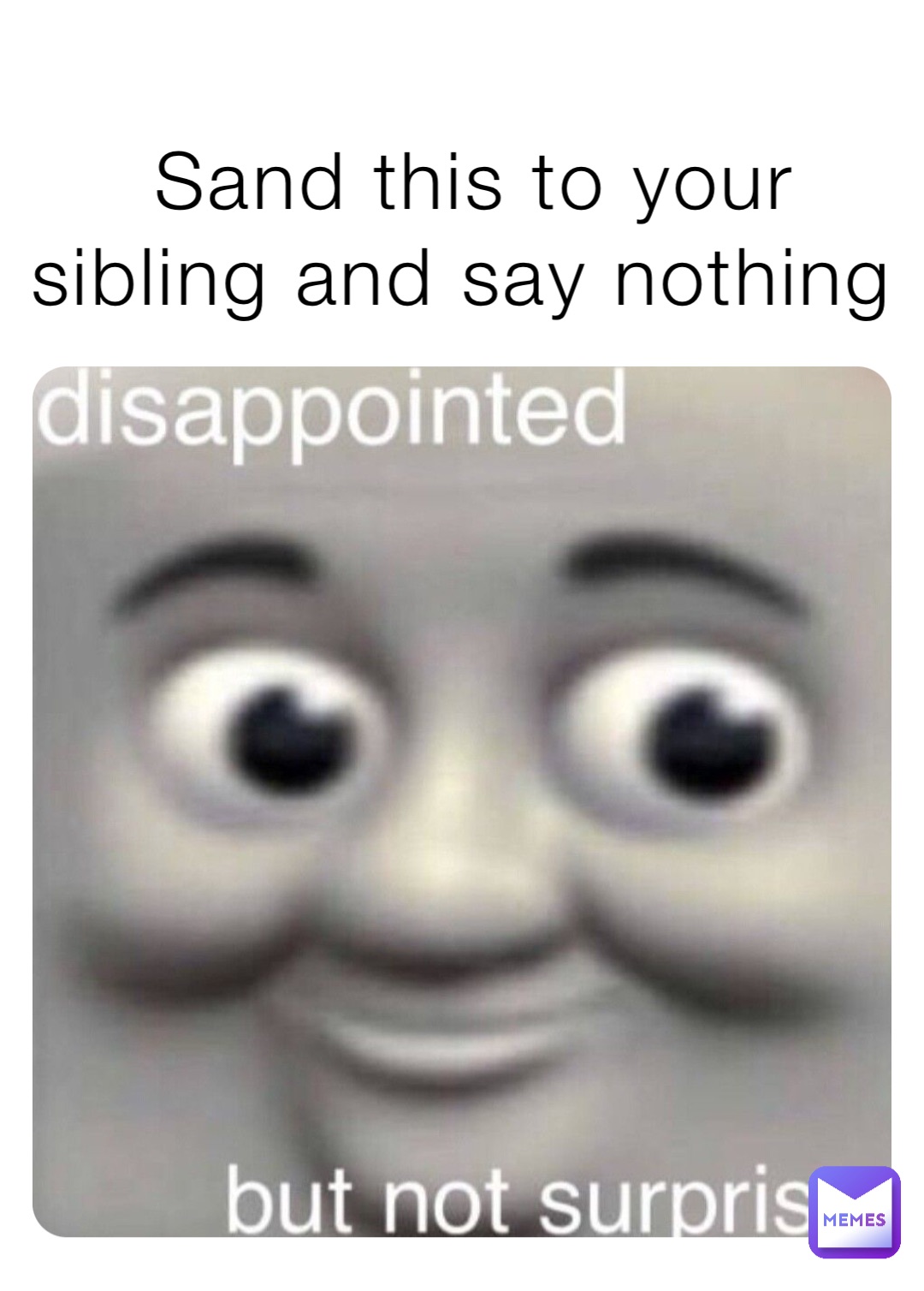 Sand this to your sibling and say nothing | @LuLu1337 | Memes