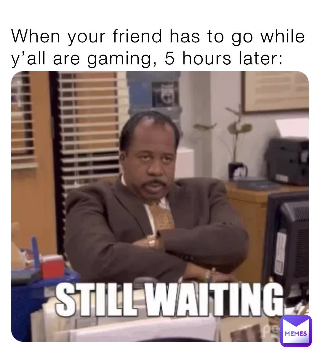 When your friend has to go while y’all are gaming, 5 hours later ...