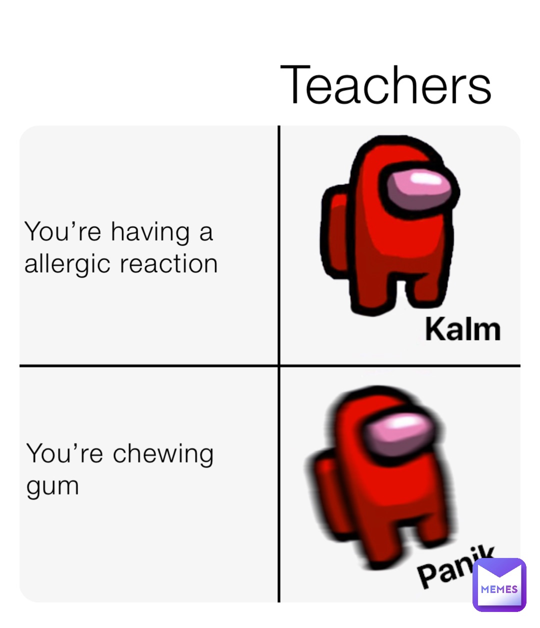 You’re having a allergic reaction You’re chewing gum Teachers ...