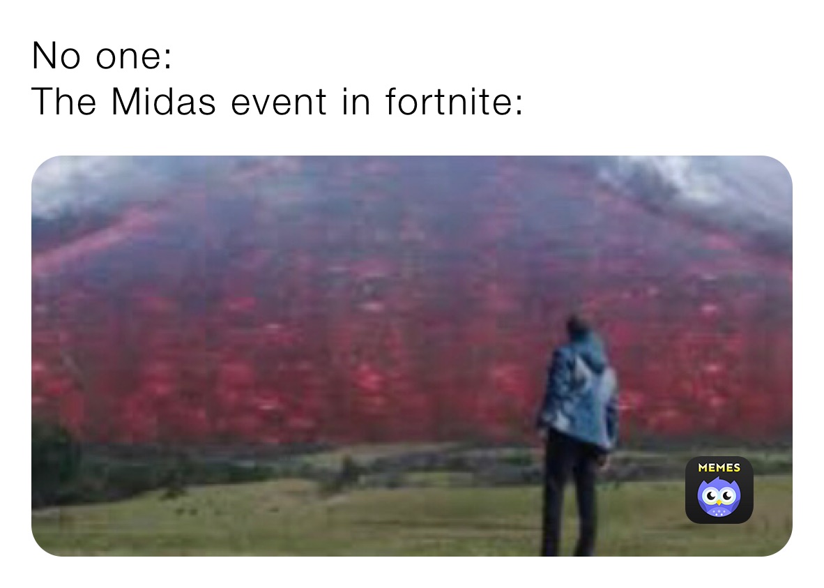 No one: The Midas event in fortnite: | @squad_name | Memes