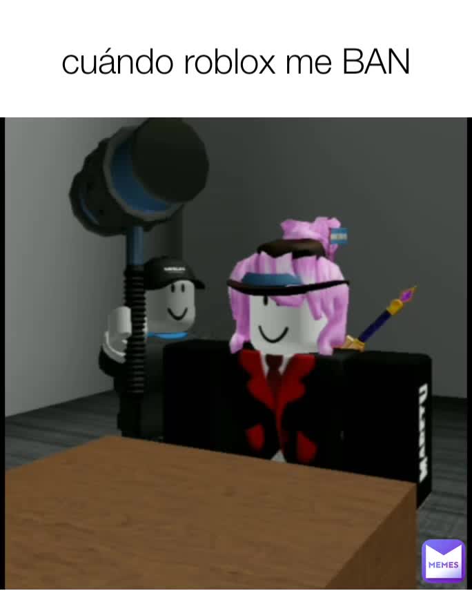 cuándo roblox me BAN | @AniGuest_7u7 | Memes
