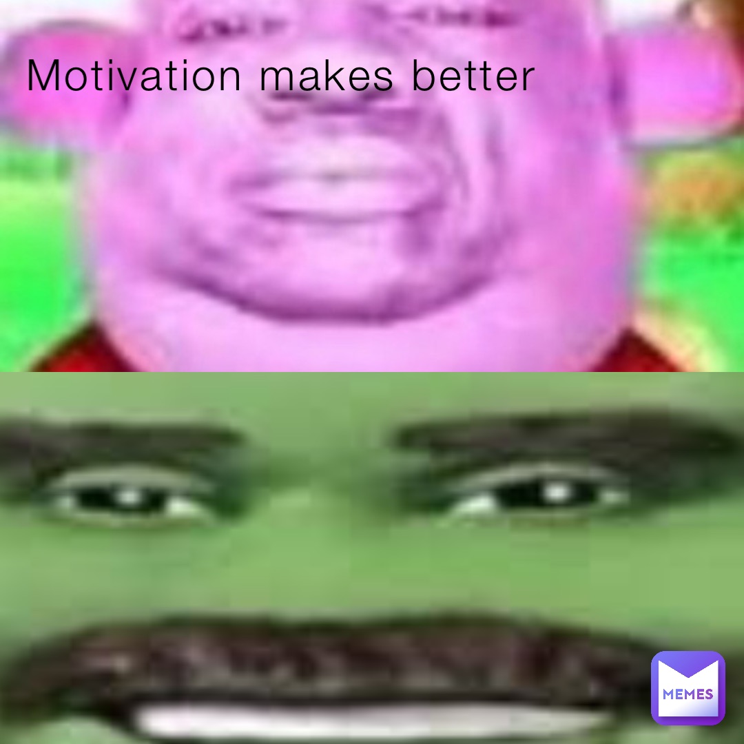 Motivation makes better | @catoy | Memes