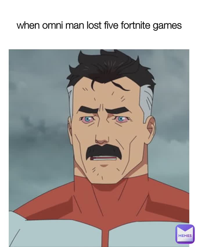 when omni man lost five fortnite games | @wolfser | Memes