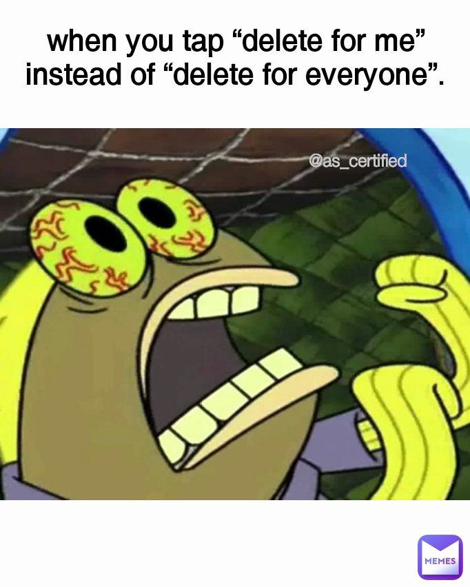@as_certified when you tap “delete for me” instead of “delete for ...