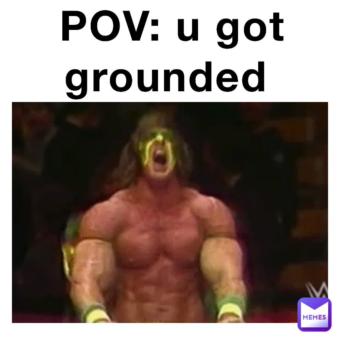 POV: u got grounded | @NotUrAverageBongo | Memes