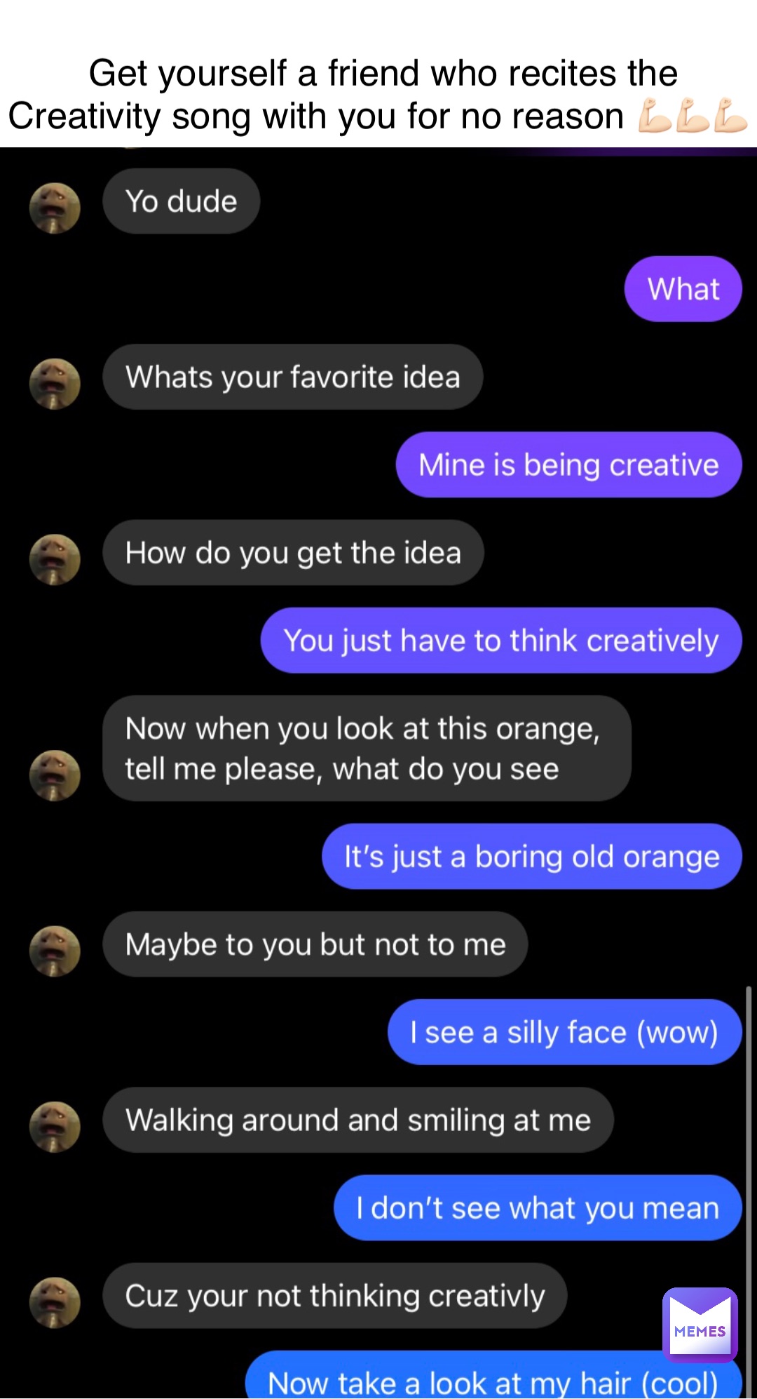 Get yourself a friend who recites the Creativity song with you for no ...