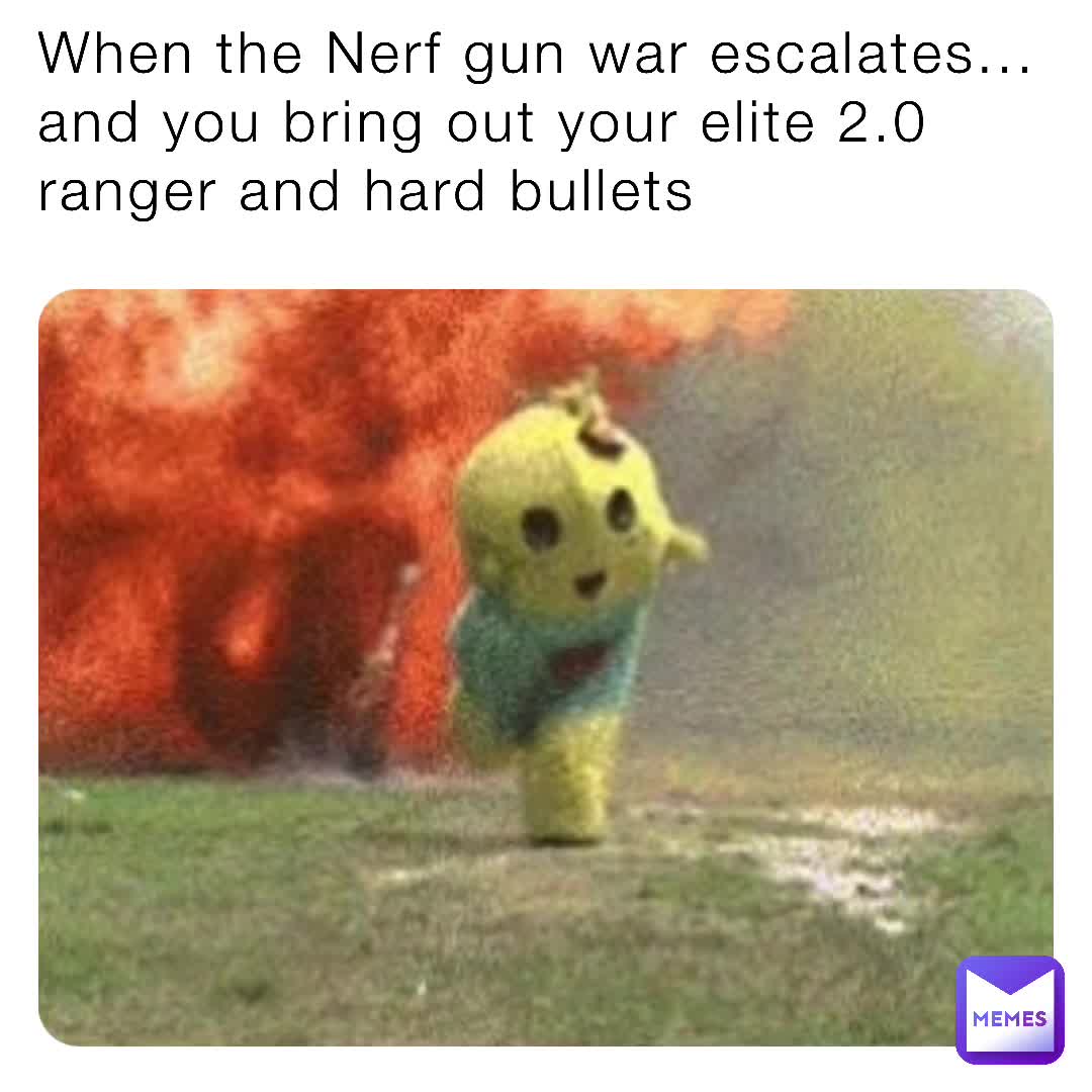 When the Nerf gun war escalates... and you bring out your elite 2.0 ...