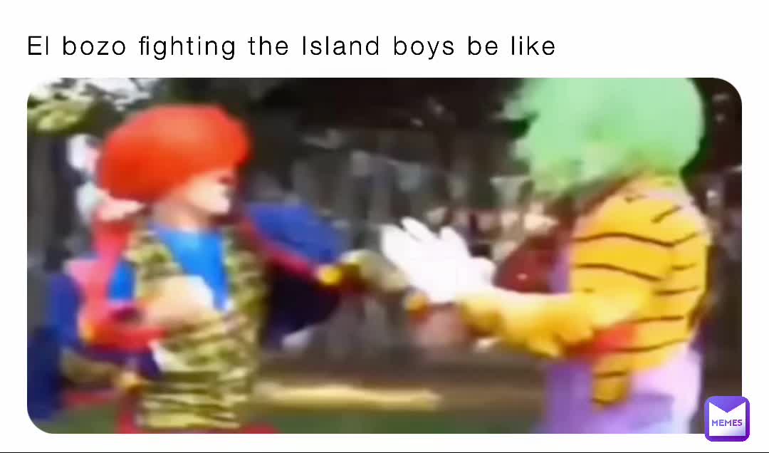 El bozo fighting the Island boys be like | @Fvjko_YT | Memes