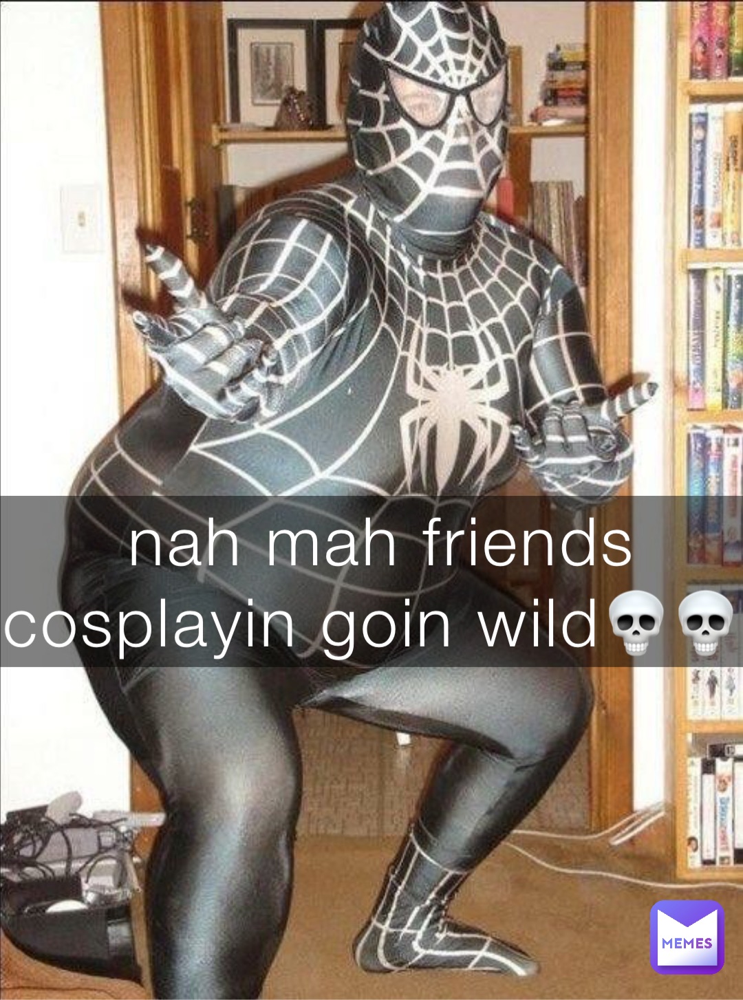 nah mah friends cosplayin goin wild💀💀 | @flash_light | Memes