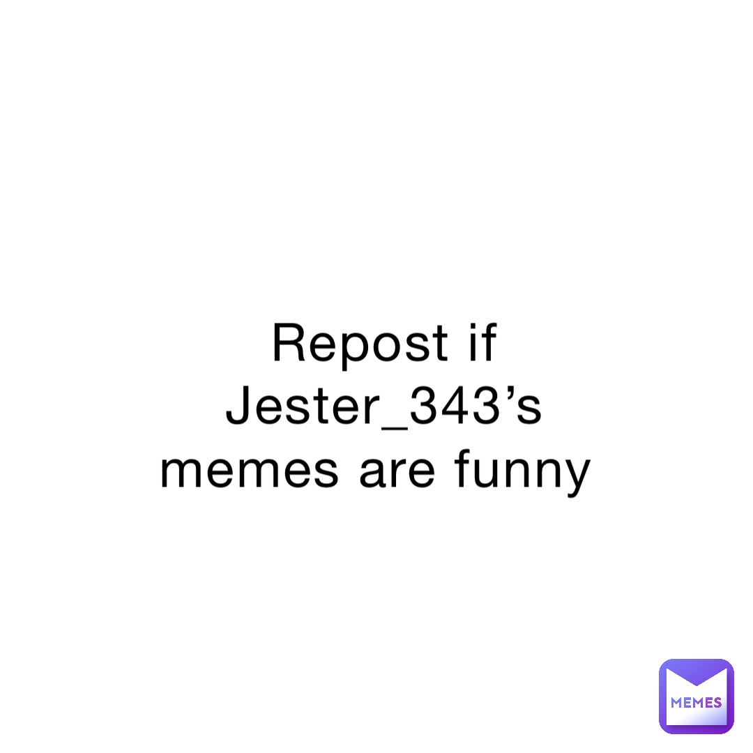 Repost if Jester_343’s memes are funny | @Thug4Lyfe | Memes