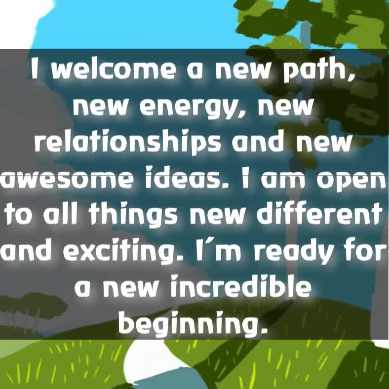 I welcome a new path, new energy, new relationships and new awesome ...