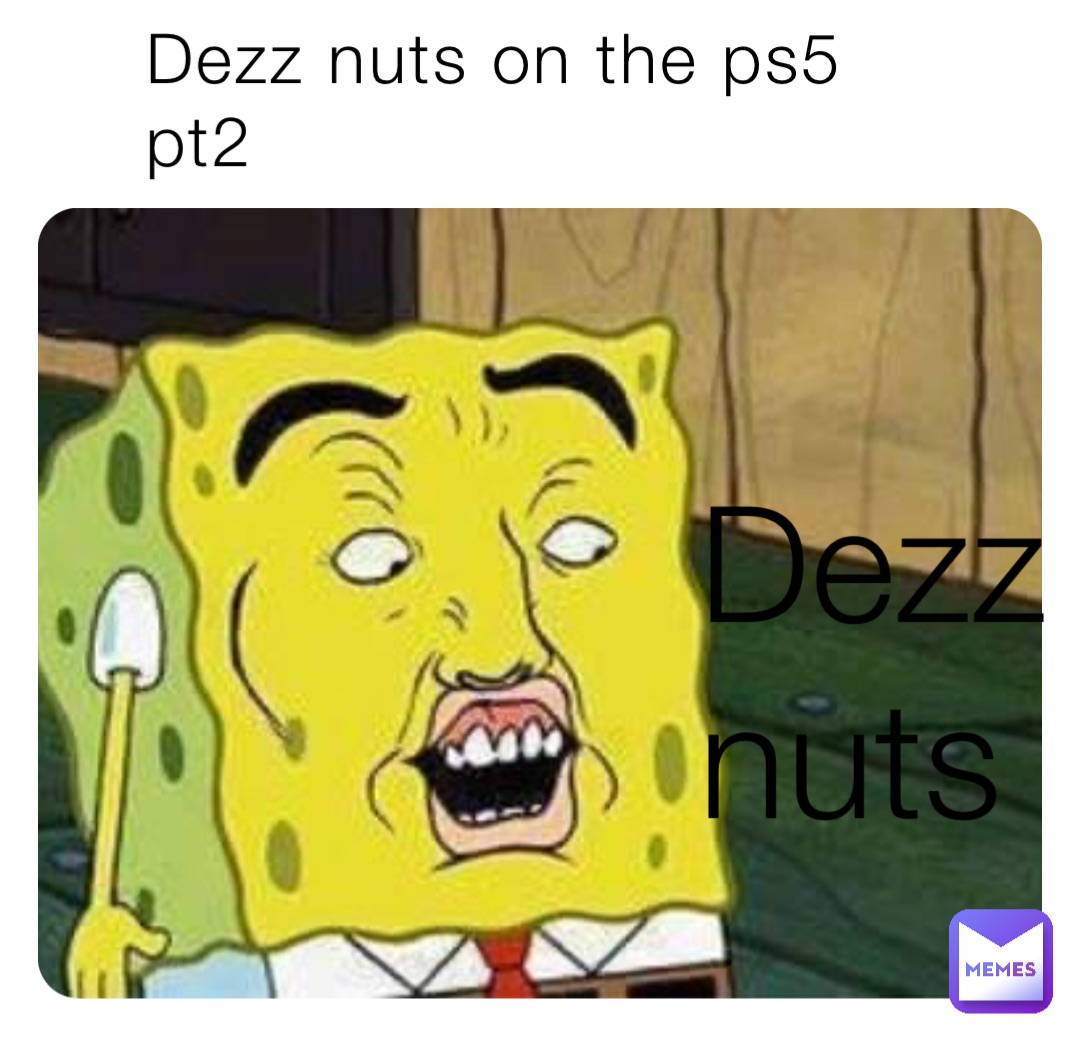 Dezz nuts Dezz nuts on the ps5 pt2 | @mikkalsen11 | Memes