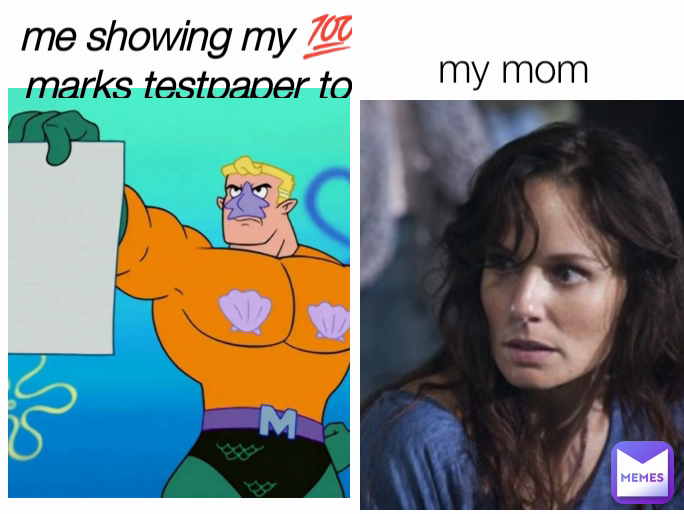 Me Showing My 💯 Marks Testpaper To My Mom My Mom Memergang Memes