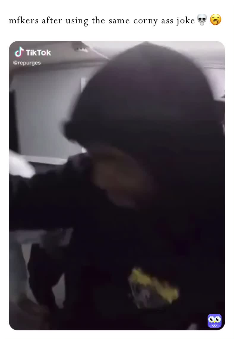 mfkers after using the same corny ass joke💀🥱 | @lllo_1609113347 | Memes