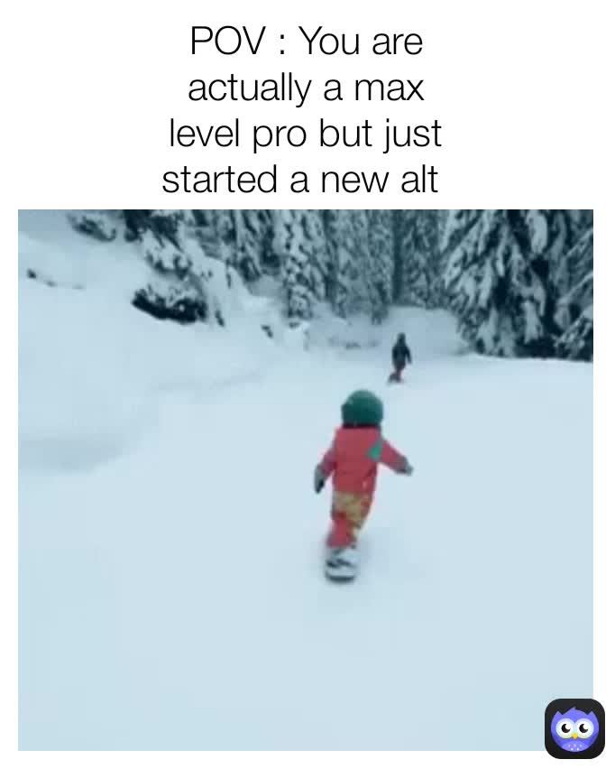 POV : You are actually a max level pro but just started a new alt ...