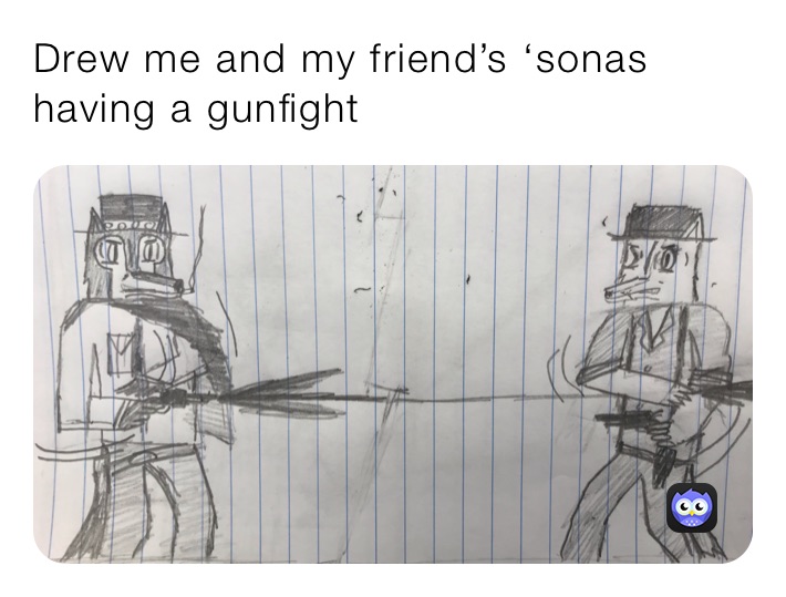 Drew me and my friend’s ‘sonas having a gunfight | @Phaeton_Hylton | Memes