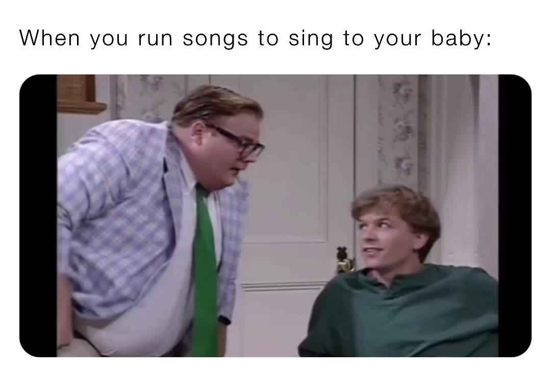 When you run songs to sing to your baby: | @deezmums | Memes