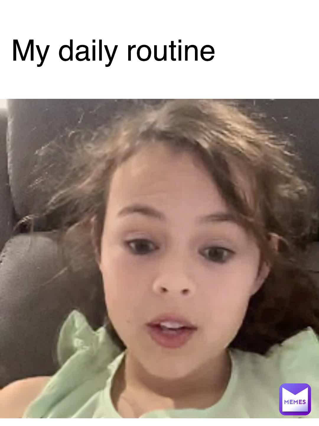 My daily routine | @Sienna_lee_5604 | Memes