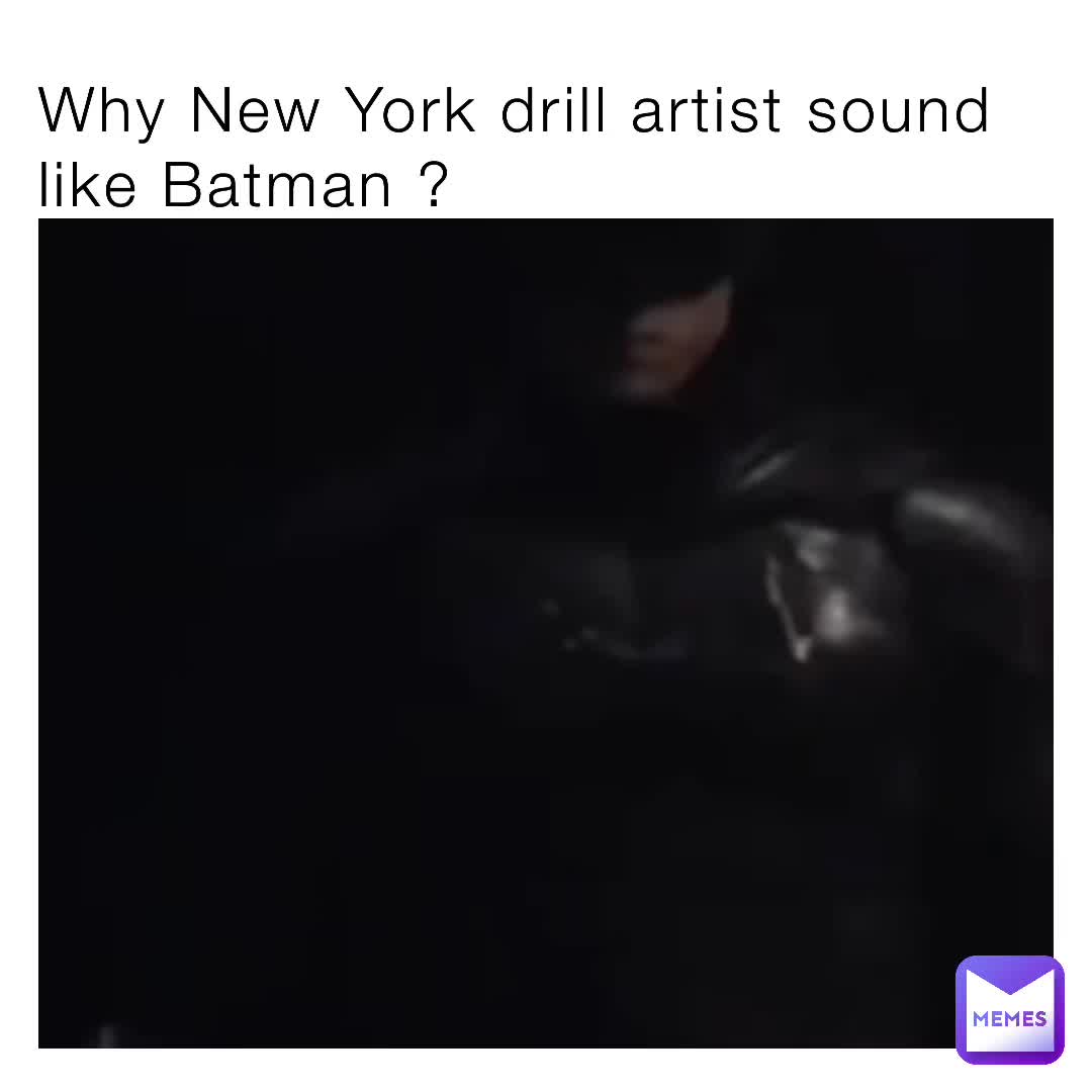 Why New York drill artist sound like Batman ? | @corduroymoonz | Memes