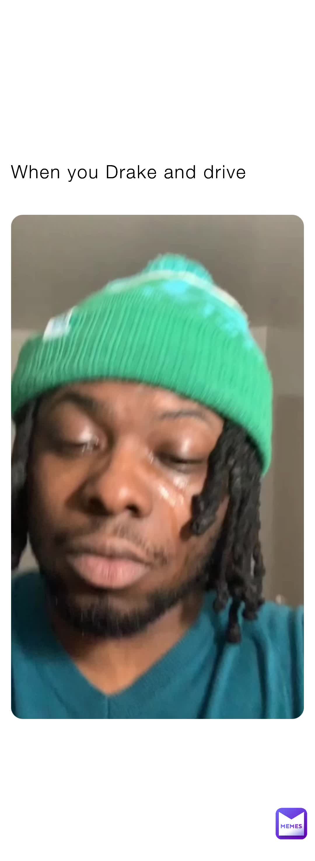 When you Drake and drive | @corduroymoonz | Memes