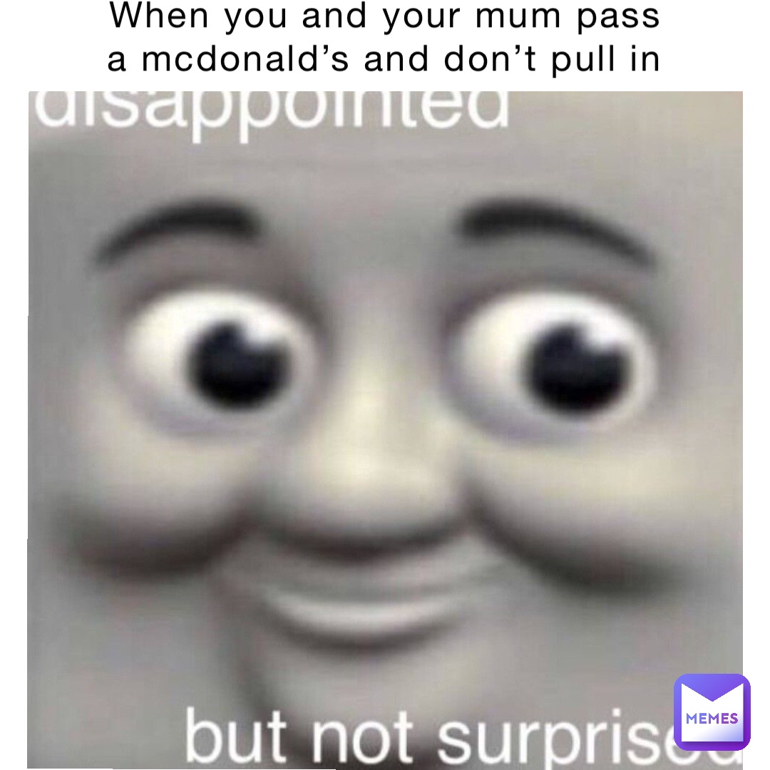 when you and your mum pass a McDonald’S and don’t pull in | @Crue_mike ...