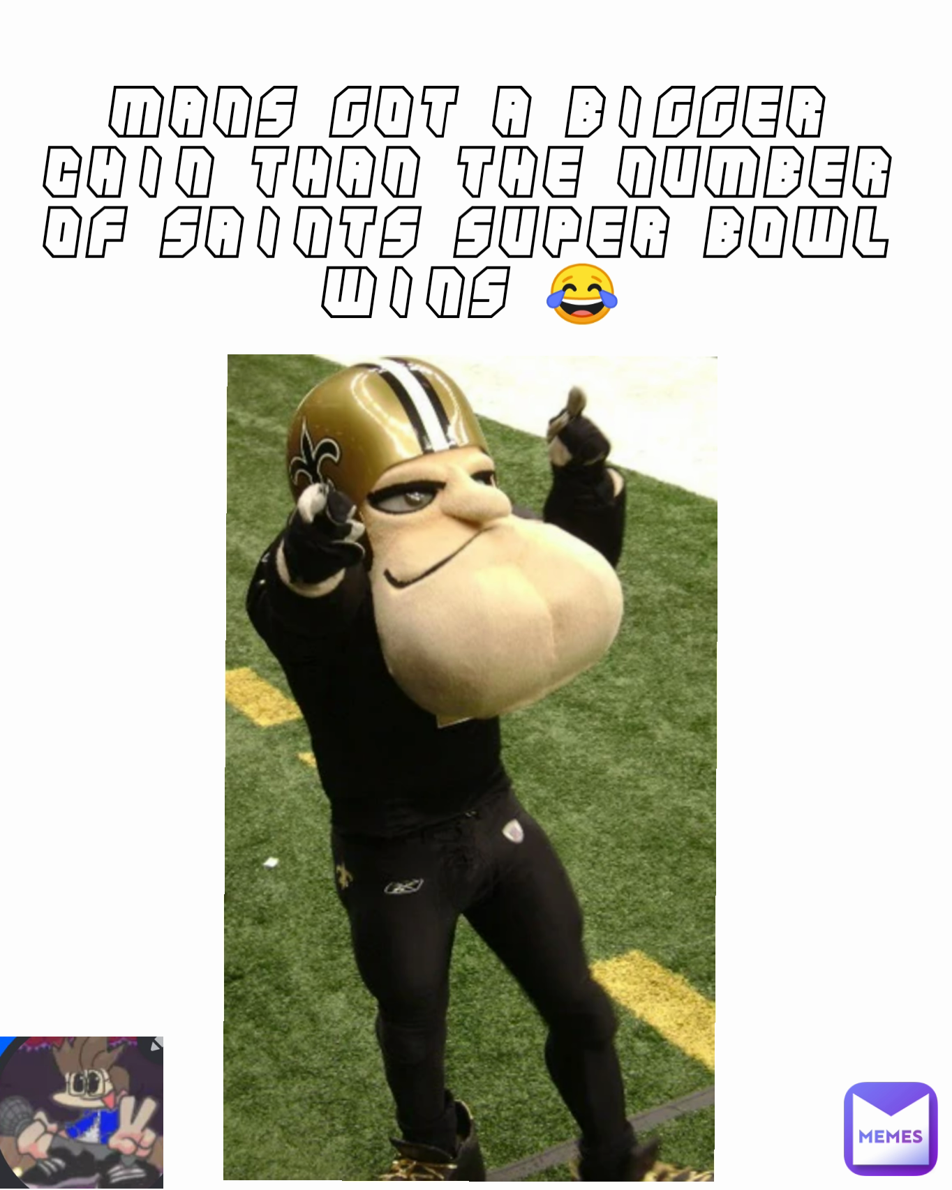 Mans got a bigger chin than the number of saints super bowl wins 😂 ...