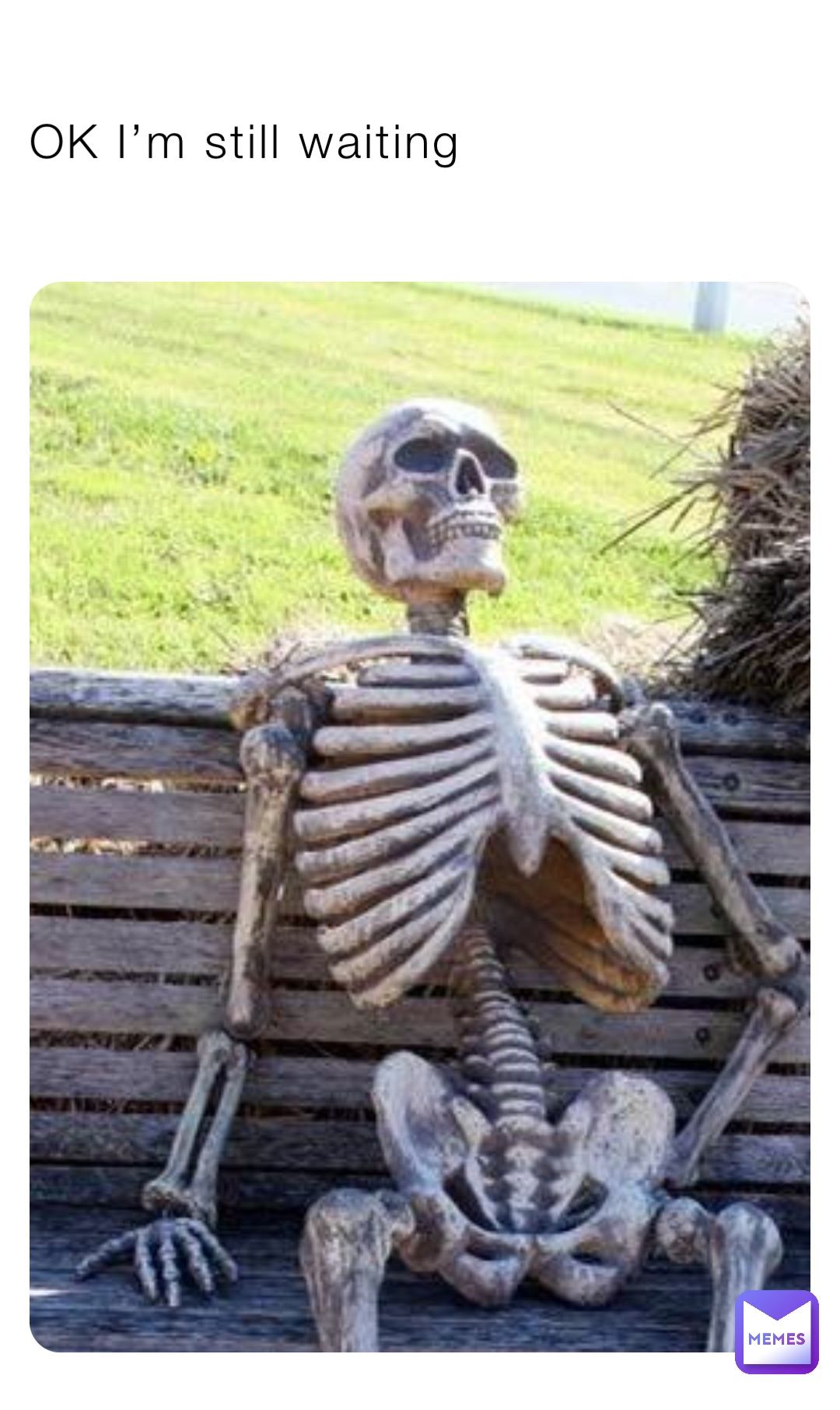 OK I m Still Waiting MorganElrod Memes