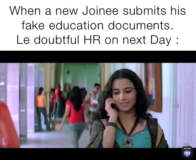 When a new Joinee submits his fake education documents. Le doubtful HR ...