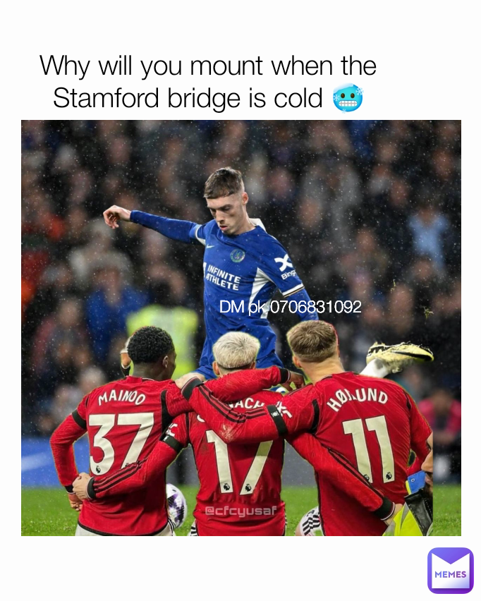 DM pk 0706831092 Why will you mount when the Stamford bridge is cold 🥶 ...