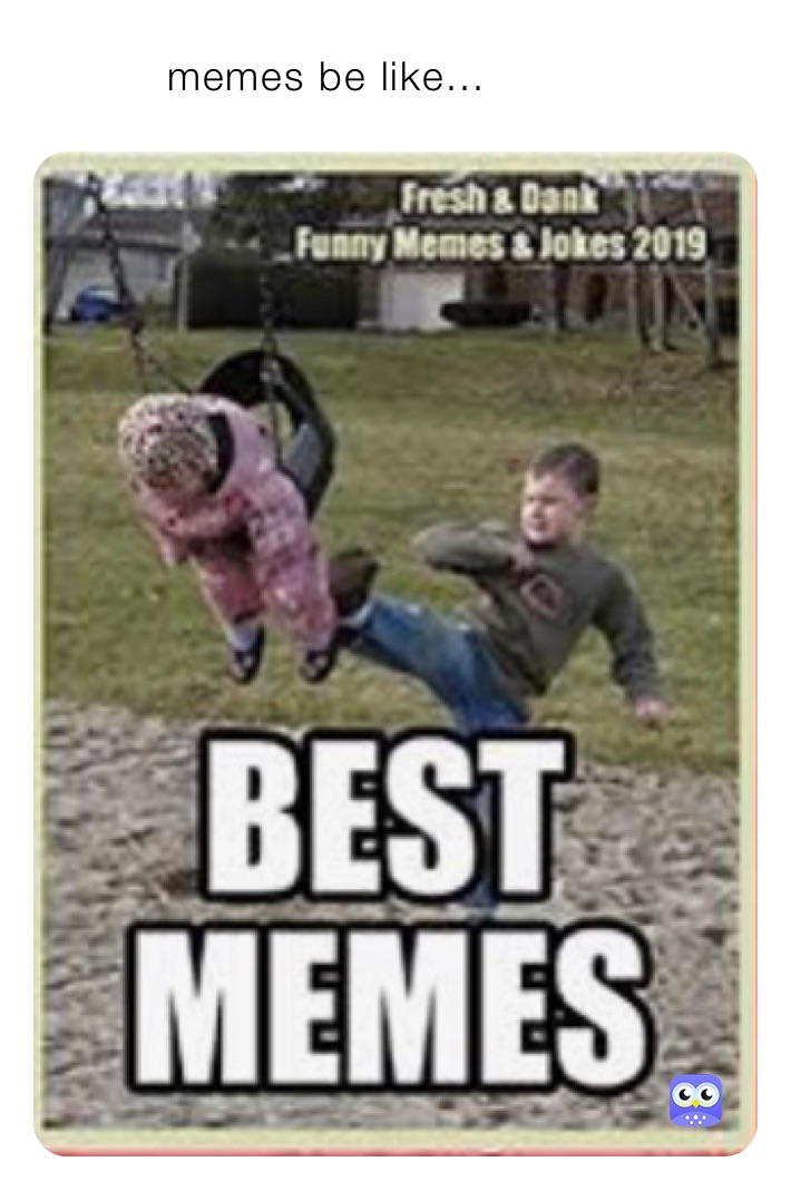 memes be like... | @Cjcat21 | Memes